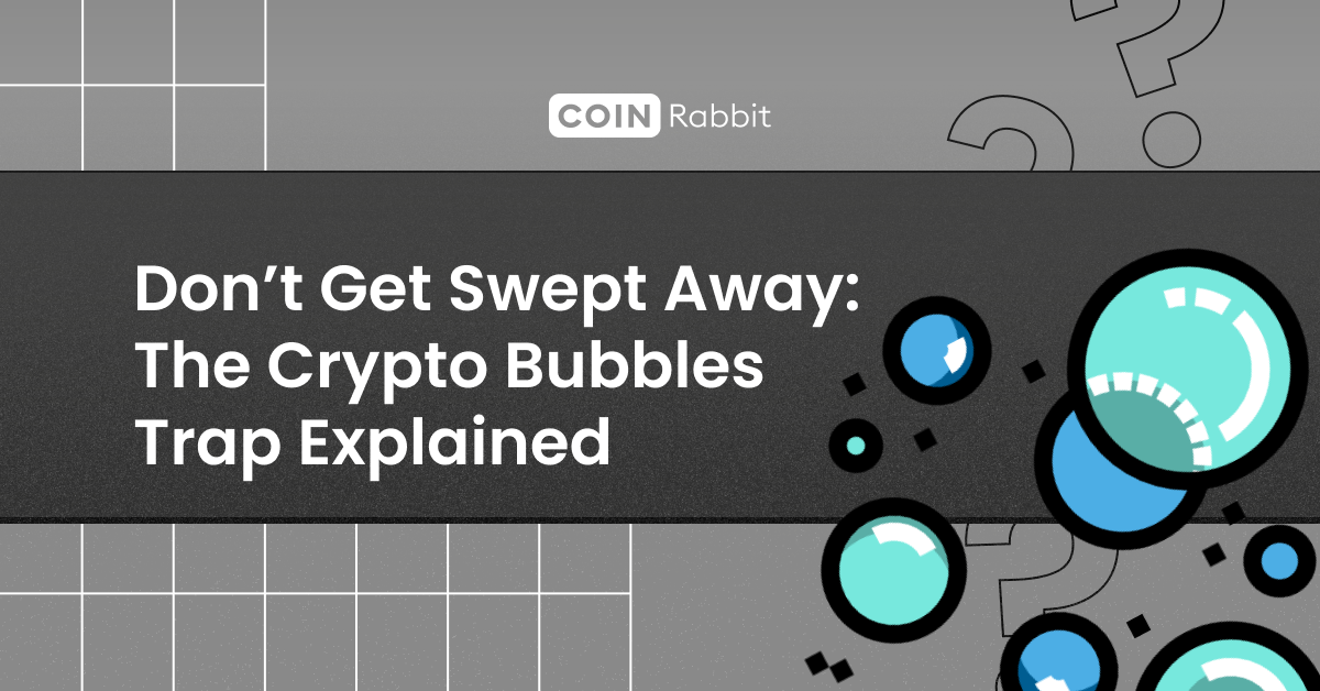 Don’t Get Swept Away: Crypto Bubbles Trap Explained